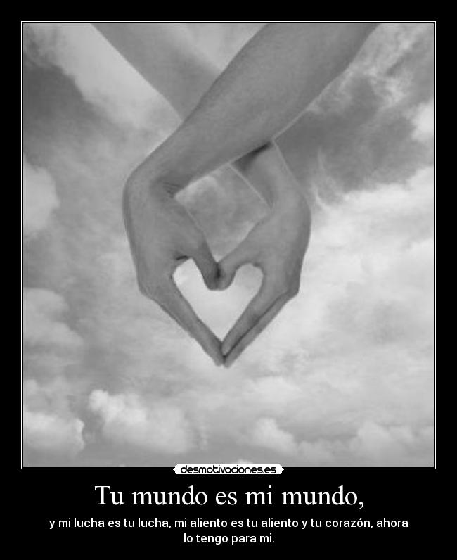 Tu mundo es mi mundo, | Desmotivaciones